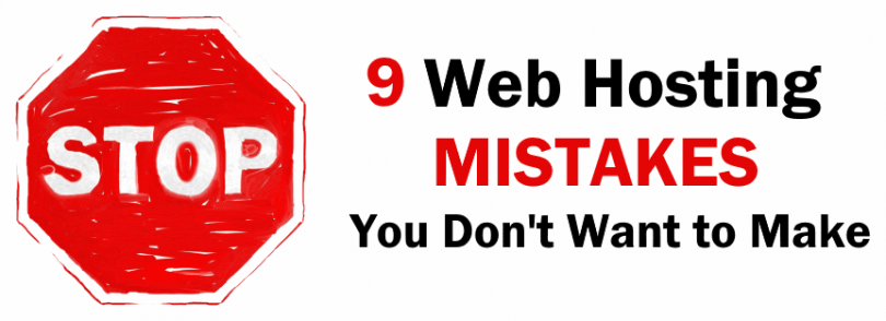 9 Web Hosting Mistakes You Don’t Want to Make 9 Web Hosting Mistakes You Don’t Want to Make